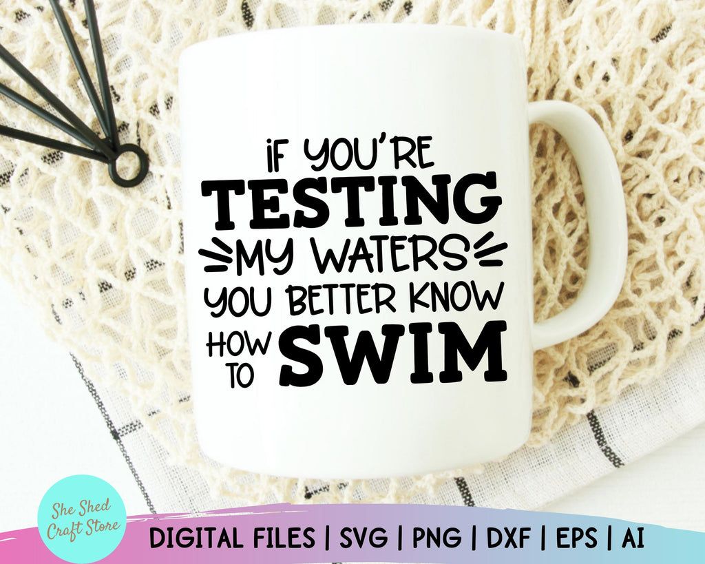 If You're Testing My Waters - Sarcastic Svg - Funny Mom Svg - So Fontsy