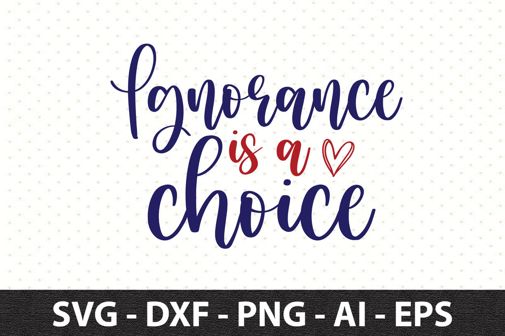 Ignorance is a Choice svg - So Fontsy