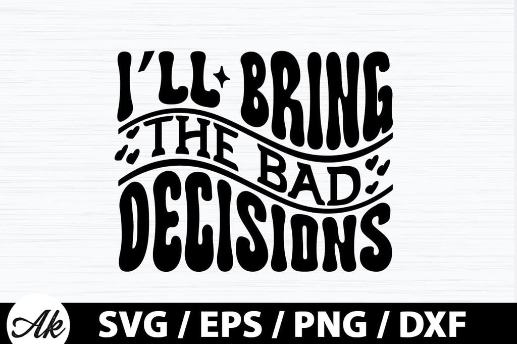 I'll bring the bad decisions Retro SVG - So Fontsy