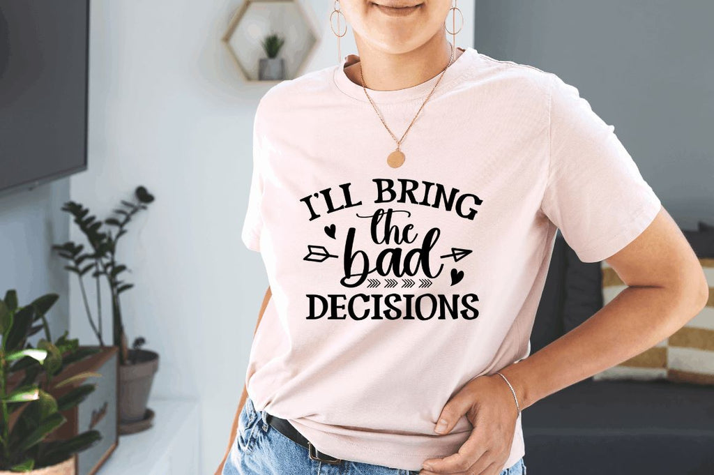 Ill bring the bad decisions SVG - So Fontsy