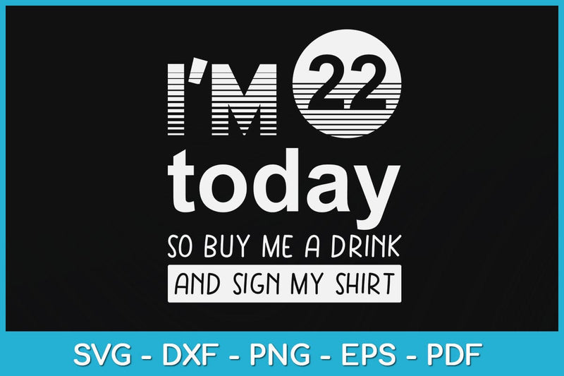 I'm 21 Today so Buy Me A Drink and Sign My Shirt Svg Design - So Fontsy
