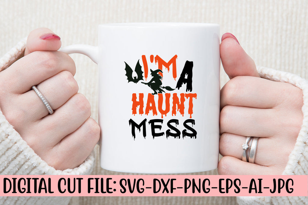 I'm A Haunt Mess SVG Cut File - So Fontsy