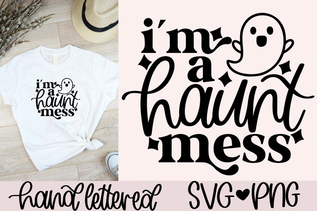I'm a haunt mess svg, funny halloween svg, halloween shirt svg, ghost ...
