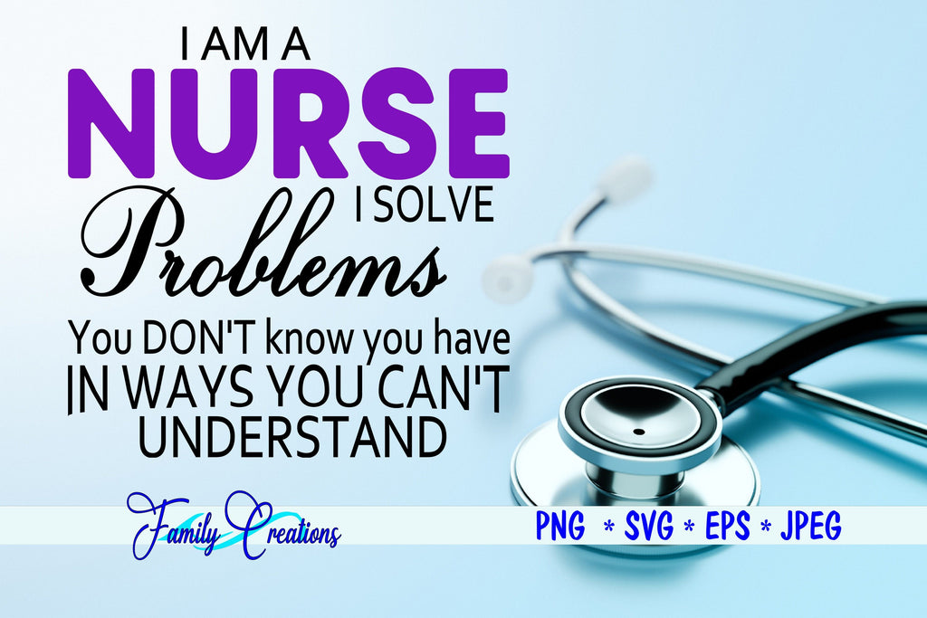 I'M A Nurse I Solve Problems You Don't Know You Have In Ways You Can't ...