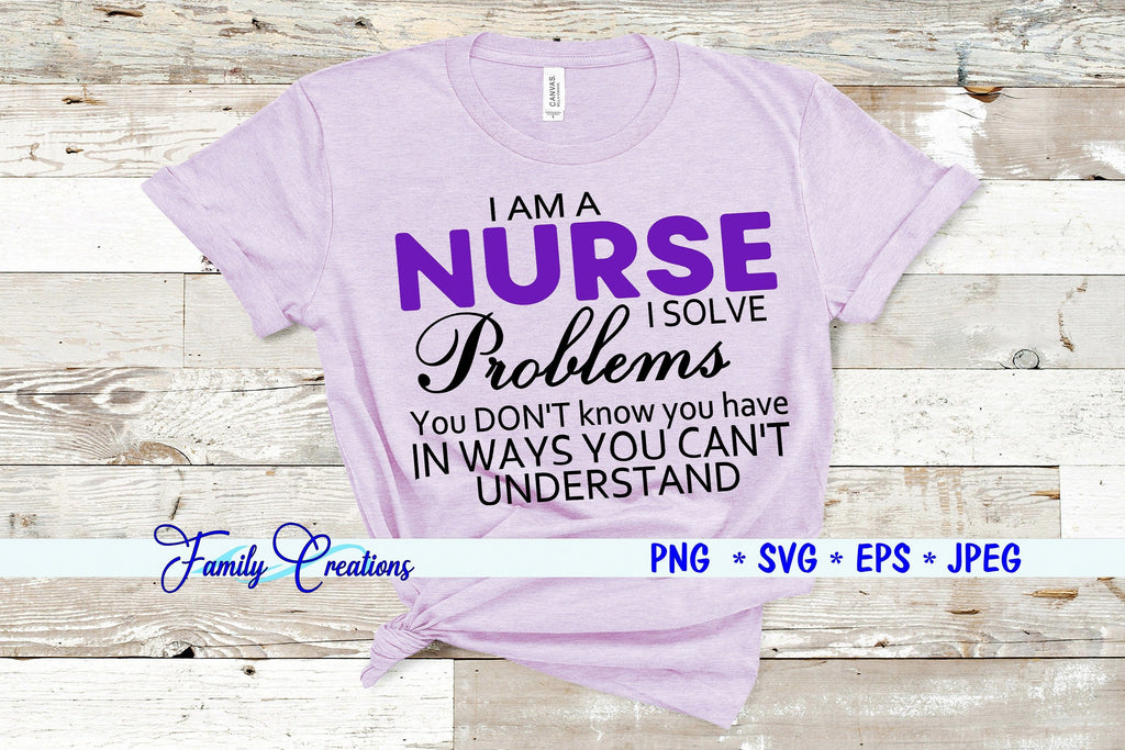 I'M A Nurse I Solve Problems You Don't Know You Have In Ways You Can't ...