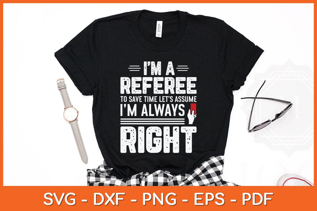 I'm A Referee Funny Soccer Referee Never Wrong Svg Design - So Fontsy