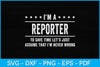 I'm A Reporter Never Wrong Reporter Svg Design - So Fontsy