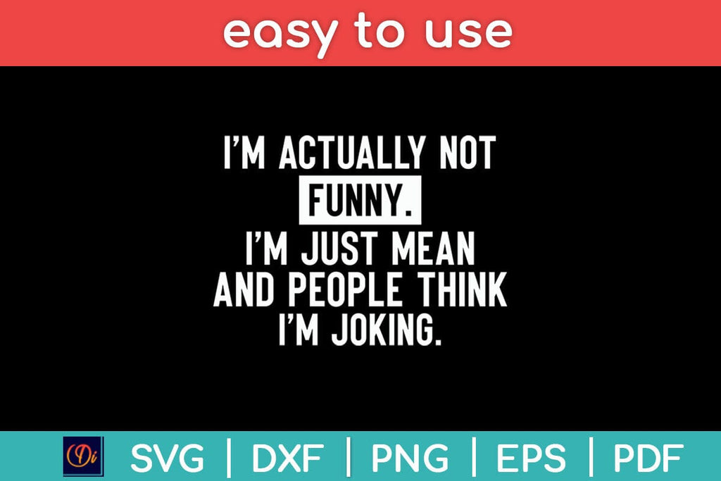 I'm Actually Not Funny I'm Just Mean And People Think I'm Joking Svg ...