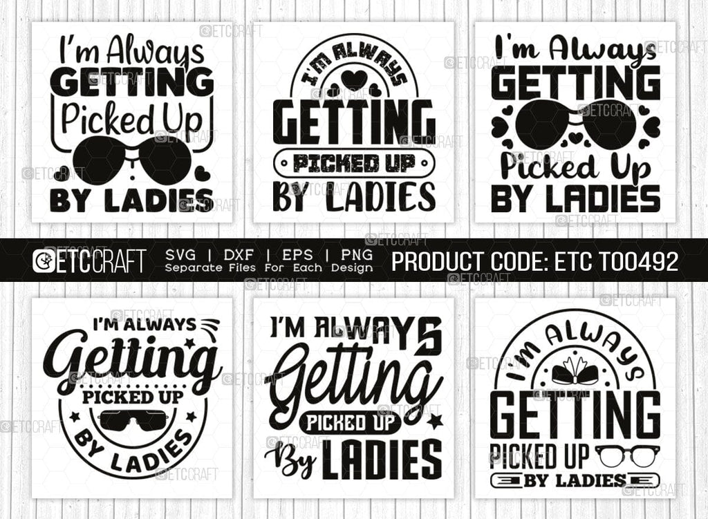 I'm Always Getting Picked Up By Ladies SVG Bundle, Ladies Man Svg, Cool ...