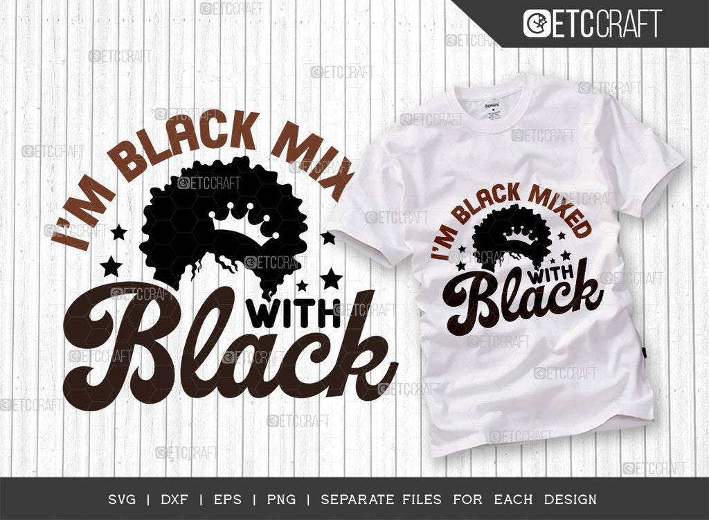 Im Black Mixed SVG Cut File, Black Woman Svg, Black Queen Svg, Afro ...