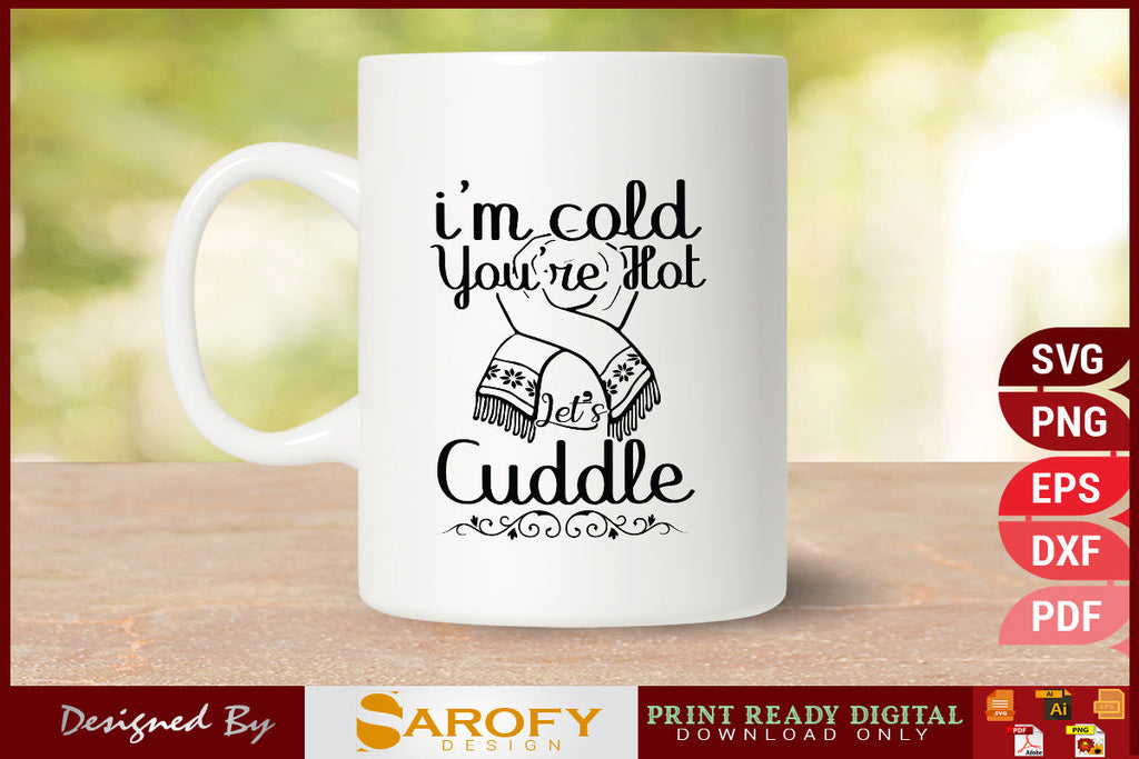 I'm Cold You're Hot Let's Cuddle SVG Cut File - So Fontsy