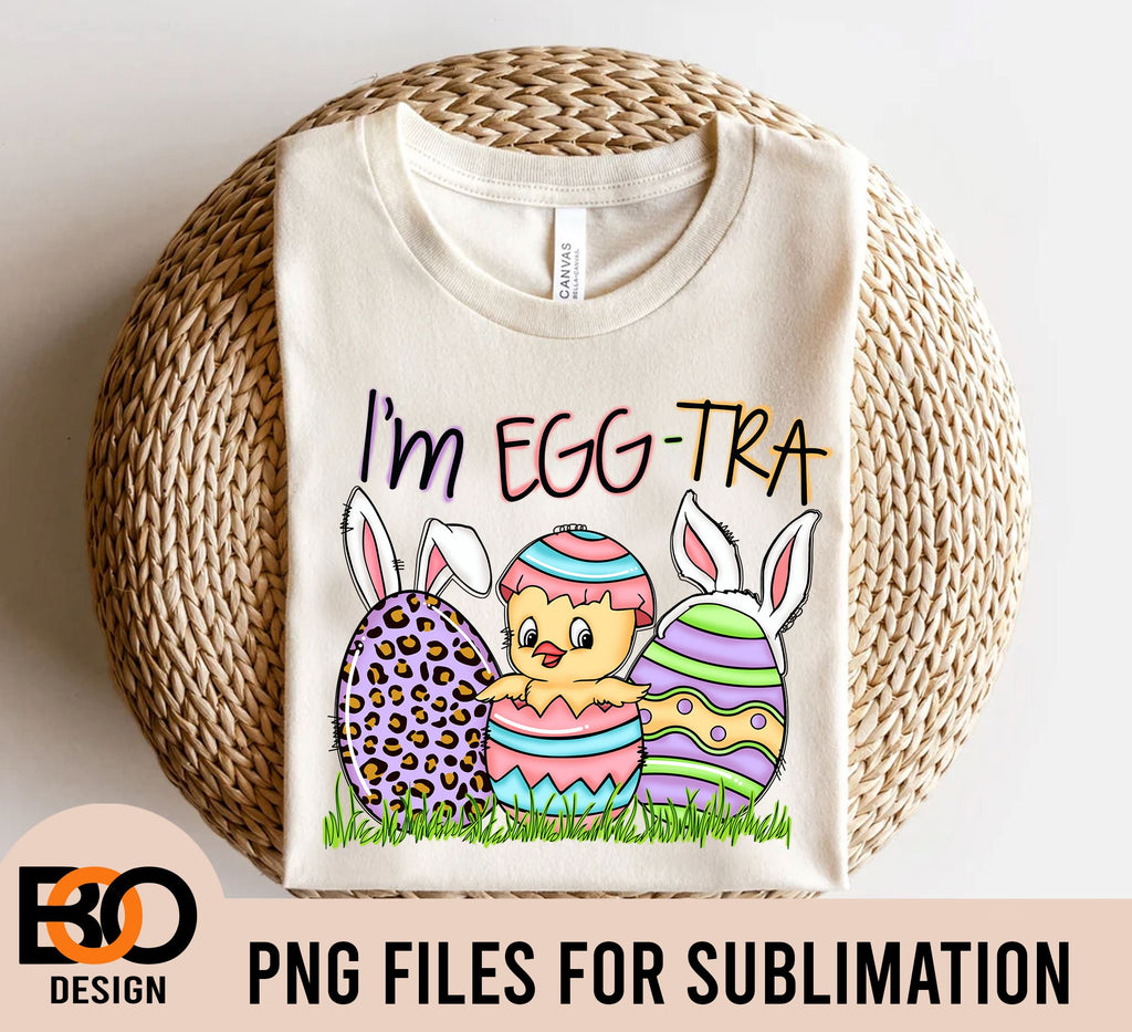 I’m EGGS-Tra PNG, Easter Sublimation Download, Easter Digital Sublimation, Girls Shirt, DTG ...