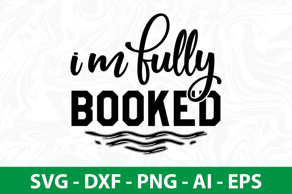 I'm Fully Booked svg - So Fontsy