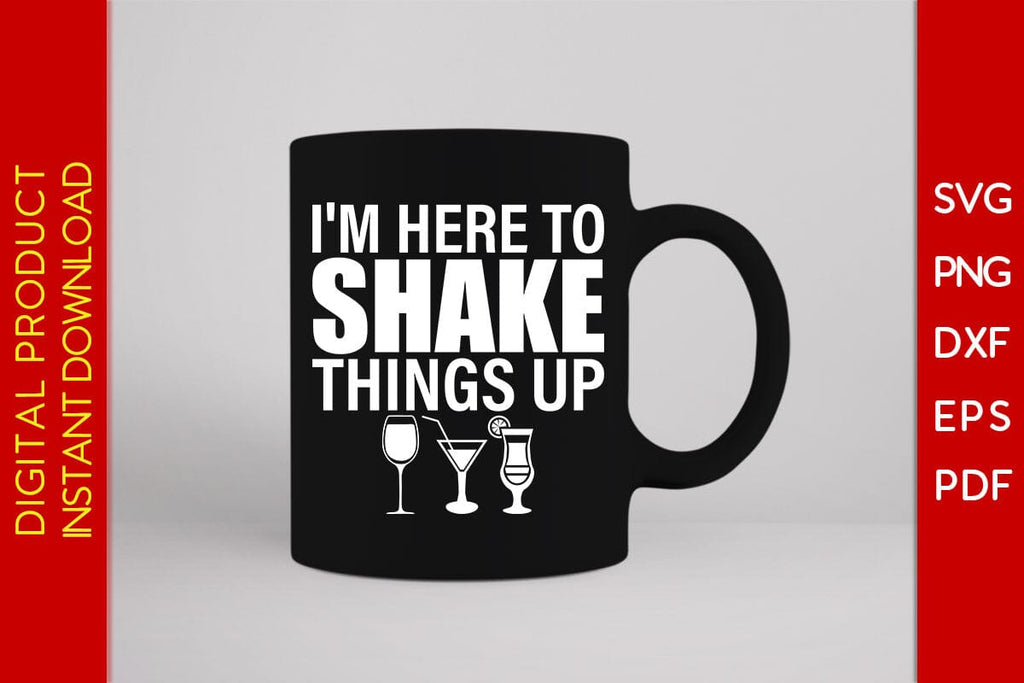 I'm Here To Shake Things Up Bartender SVG PNG PDF Cut File - So Fontsy