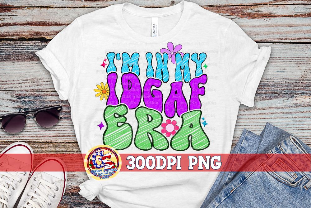 I'm In My IDGAF Era PNG - So Fontsy