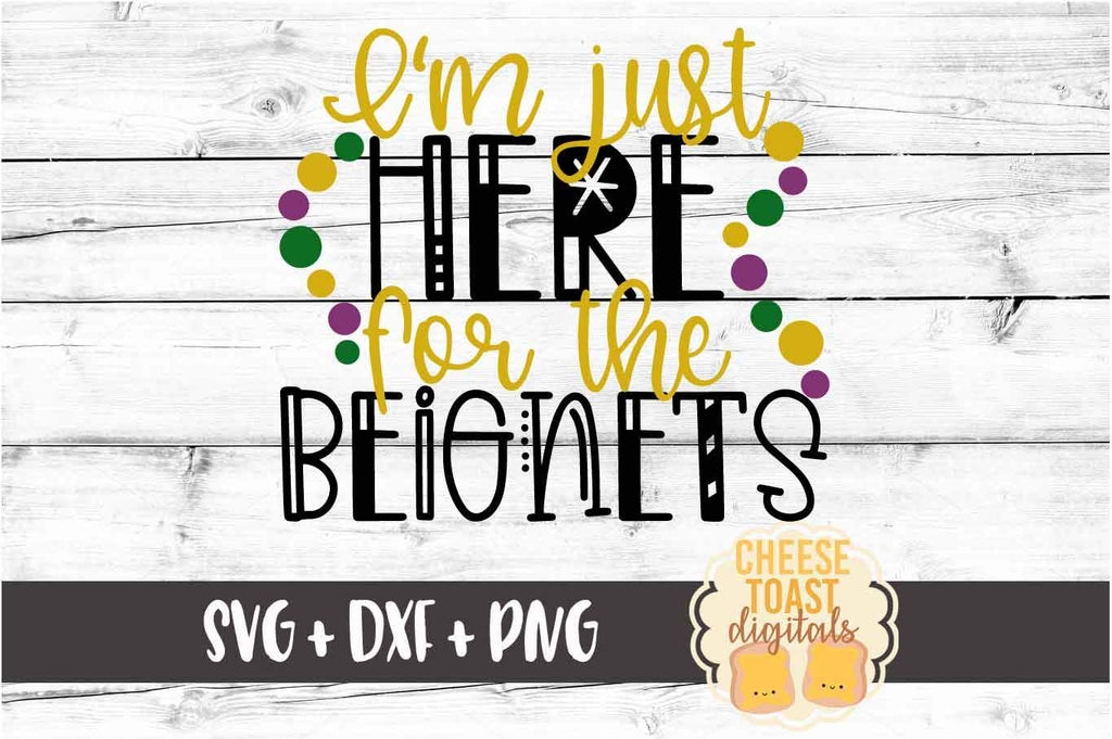 I'm Just Here For Beignets - Mardi Gras SVG PNG DXF Cut Files - So Fontsy