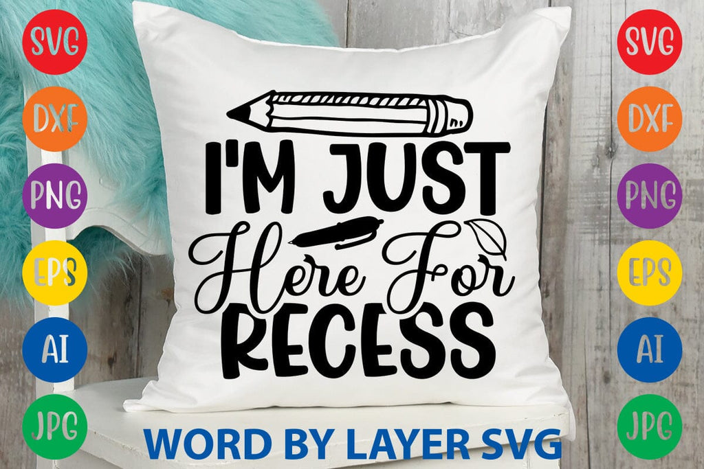 I'm Just Here For Recess SVG Design - So Fontsy