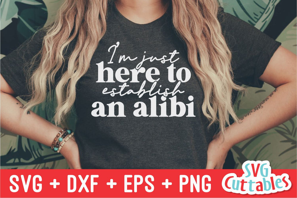 I'm Just Here To Establish An Alibi svg - Funny Shirt svg - Funny Cut ...