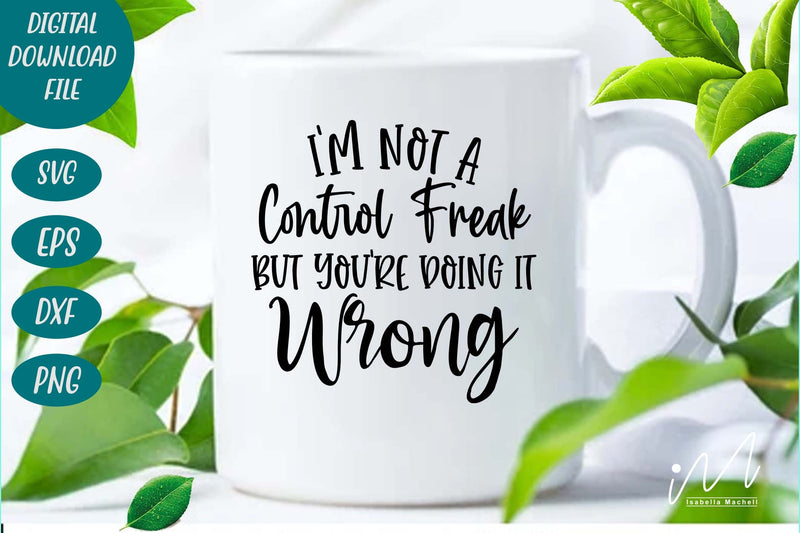I'm not a control freak but you're doing it wrong svg,Sarcastic t shirt ...