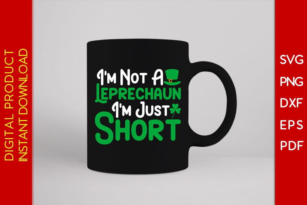 I'm Not A Leprechaun I'm Just Short St Patrick's Day SVG PNG Cut File ...