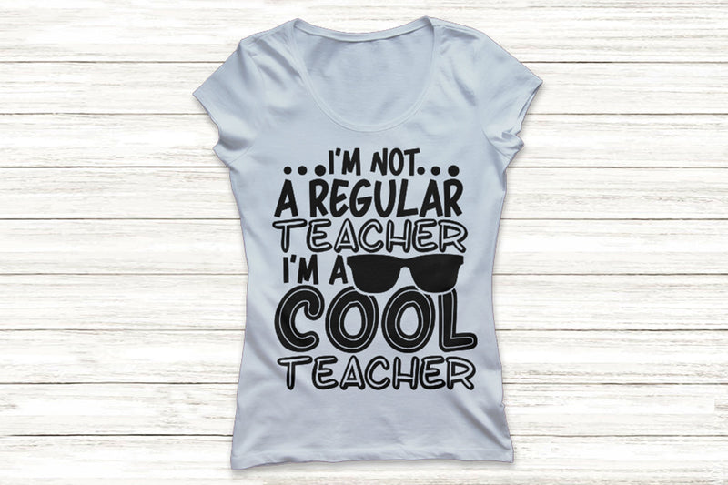 I'm Not A Regular Teacher I'm A Cool Teacher| Funny Teacher SVG Cutting ...