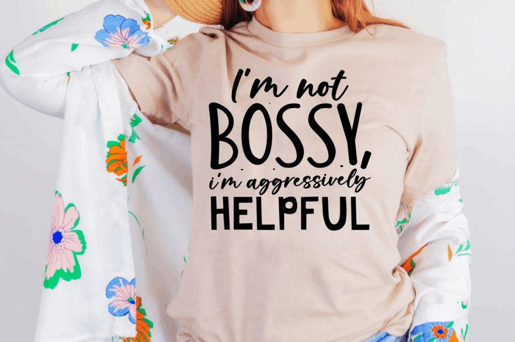 I'm not bossy, i'm aggressively helpful SVG - So Fontsy