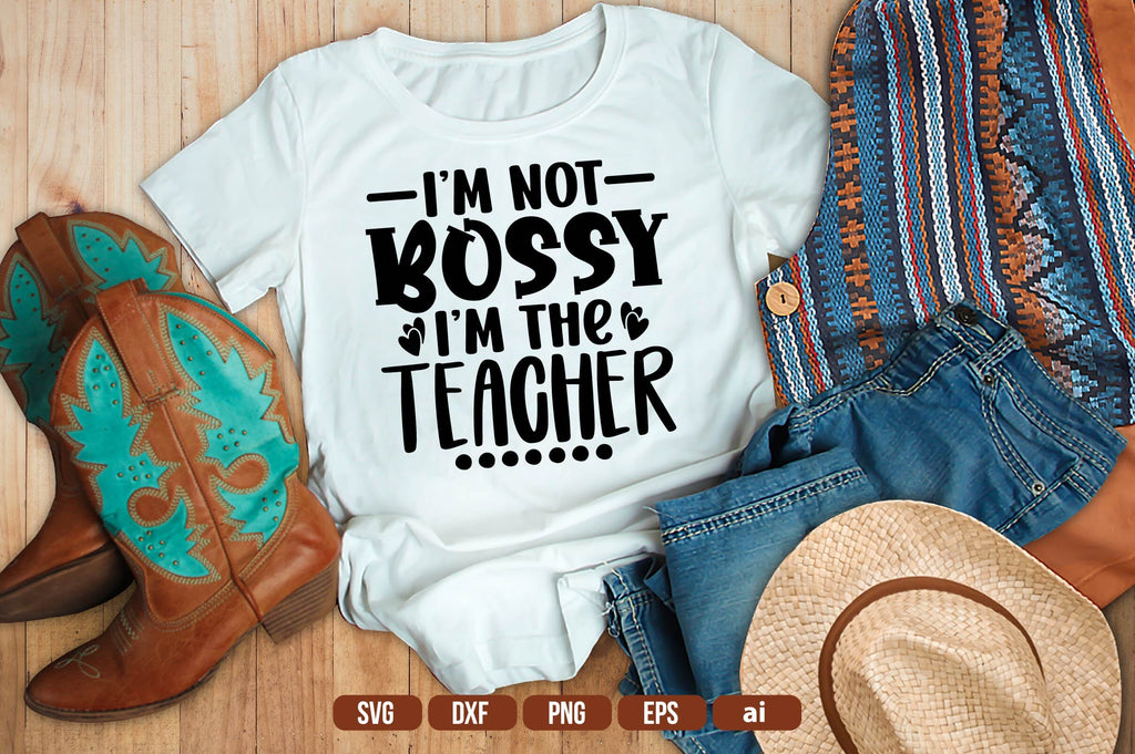 I'm not Bossy I'm the Teacher SVG - So Fontsy