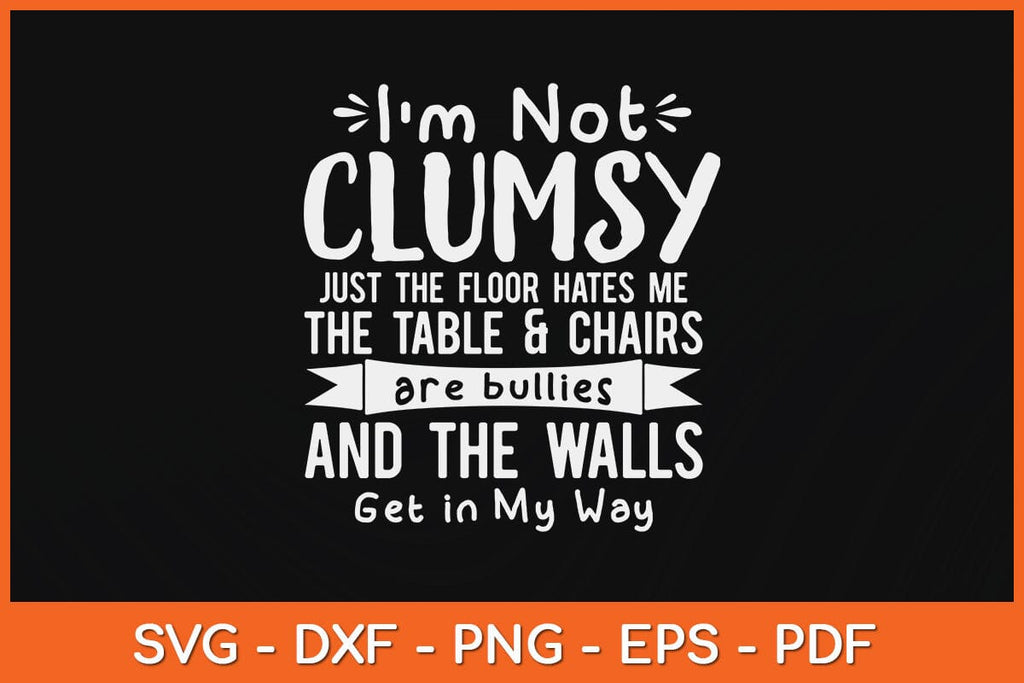I'm Not Clumsy Just The Floor Funny Sayings Sarcastic Svg Design - So ...