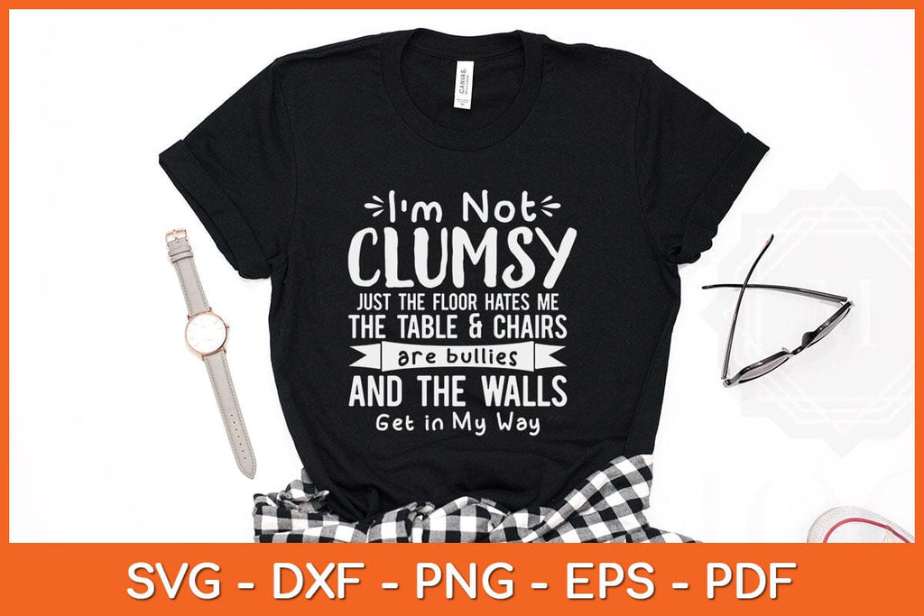 I'm Not Clumsy Just The Floor Funny Sayings Sarcastic Svg Design - So ...