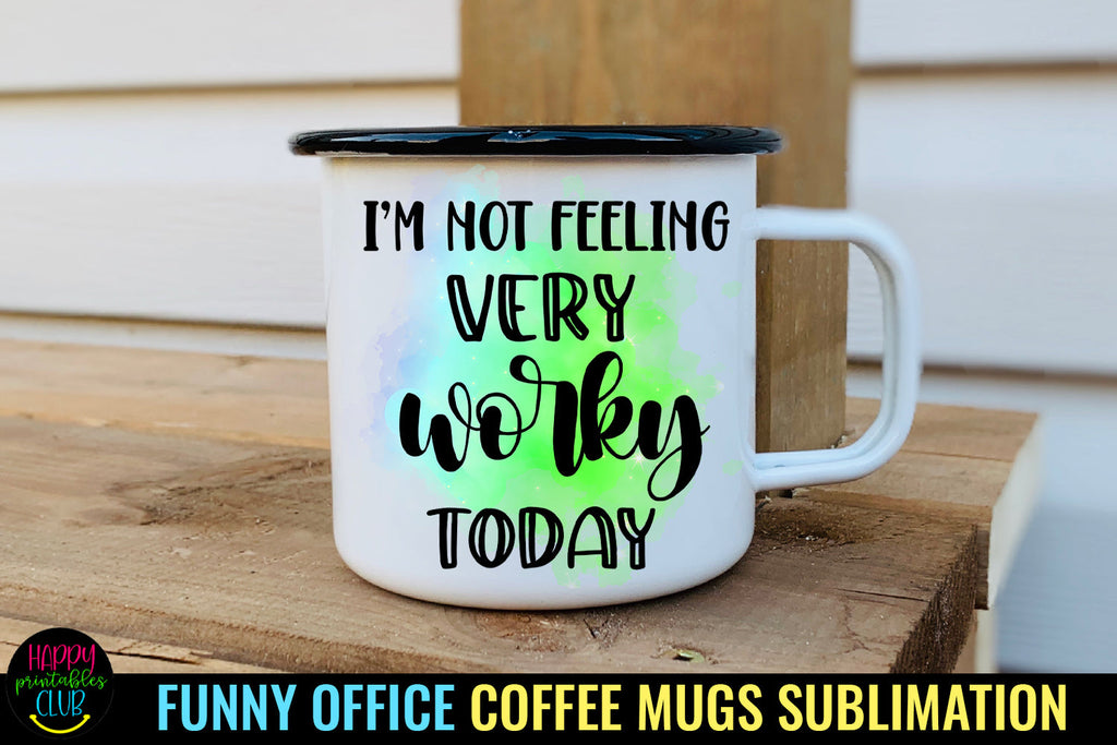 I'm Not Feeling Very Worky I Funny Office Coffee Mug PNG - So Fontsy