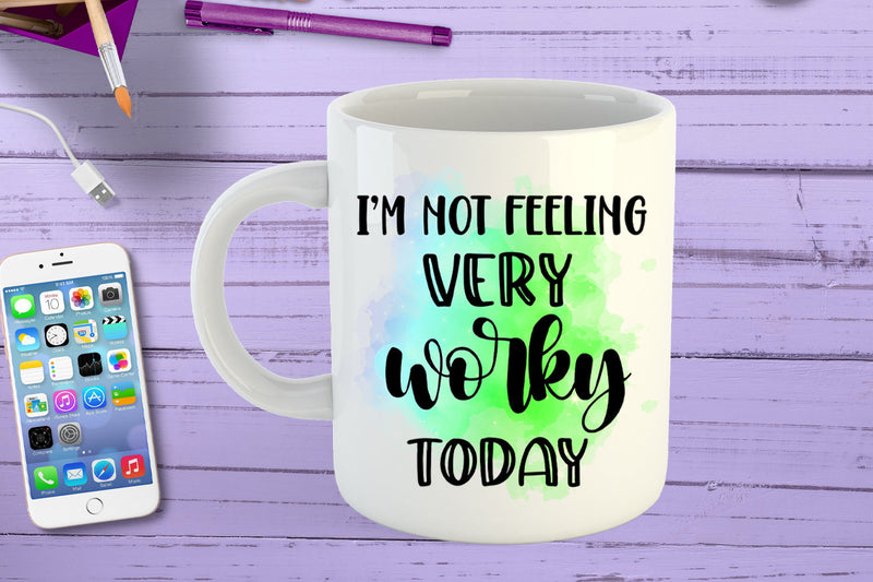 I'm Not Feeling Very Worky I Funny Office Coffee Mug PNG - So Fontsy