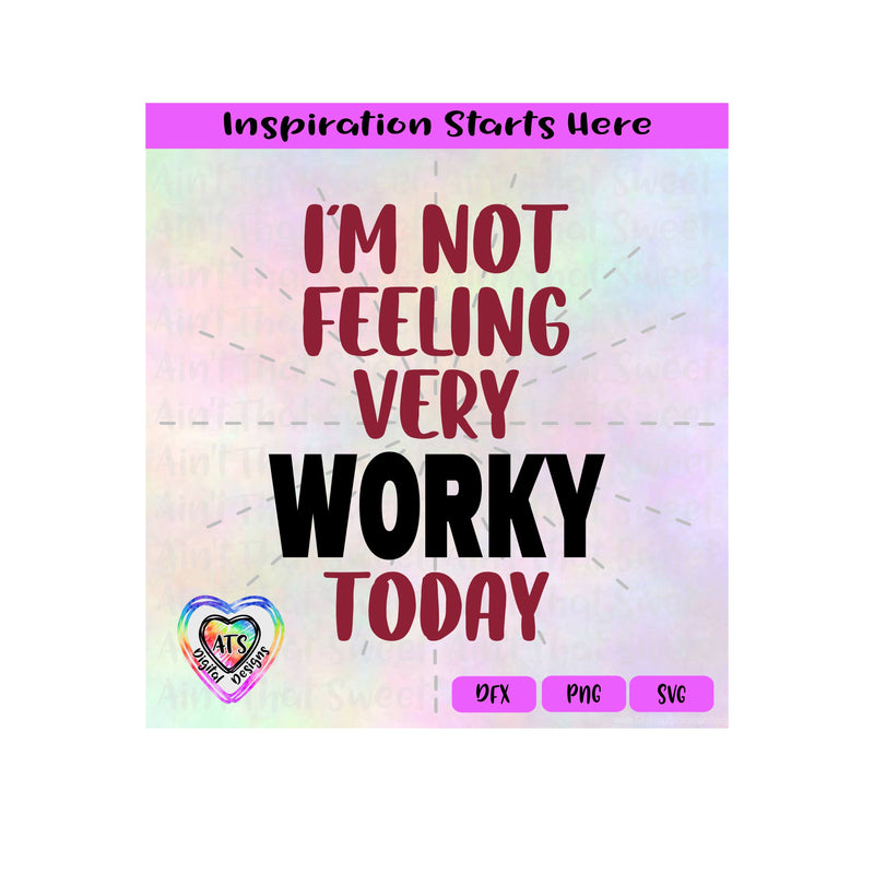 I'm Not Feeling Very Worky Today - Transparent PNG SVG DXF - Silhouette ...