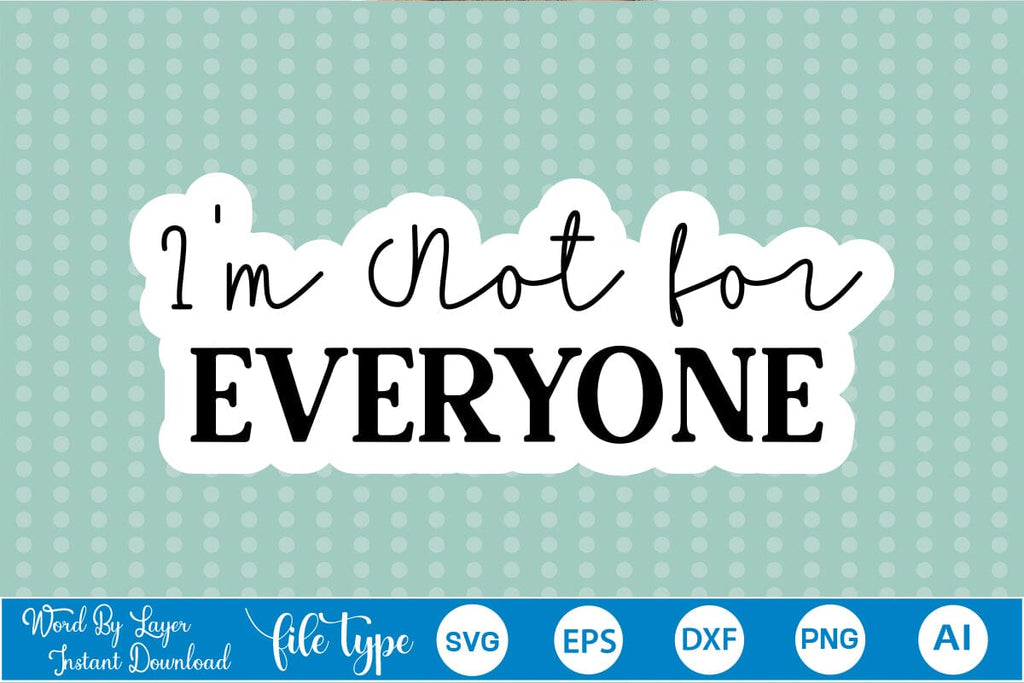 I'm Not For Everyone Sticker SVG SVGs,Quotes and Sayings,Food & Drink ...
