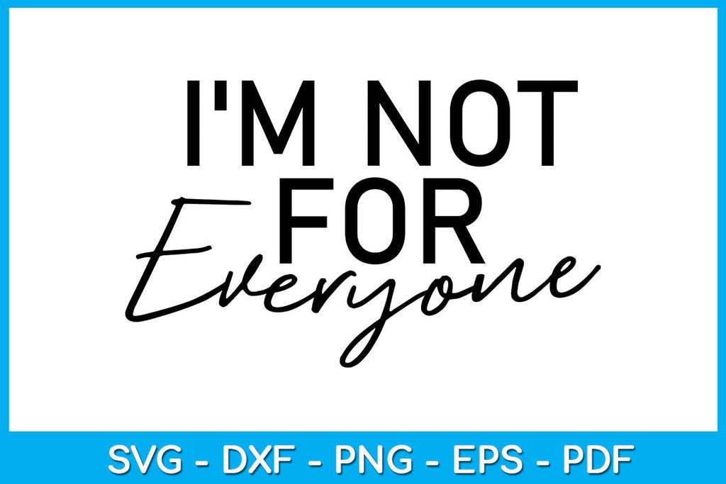 I'm Not For Everyone SVG PNG PDF Cut File - So Fontsy