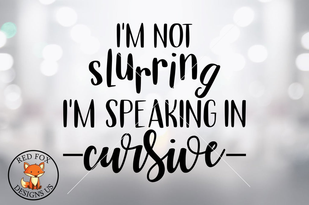 Im Not Slurring Im Speaking Cursive svg, Funny Alcohol design - So Fontsy