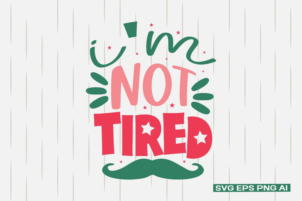 I'm Not Tired SVG - So Fontsy