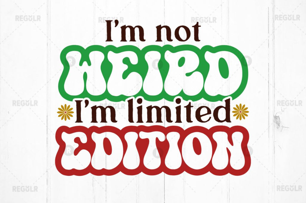 Im not weird im limited edition SVG - So Fontsy