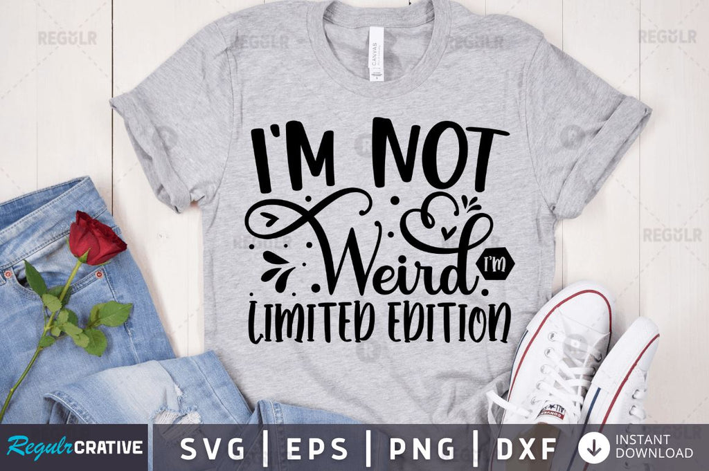 I'm not weird i'm limited edition SVG - So Fontsy