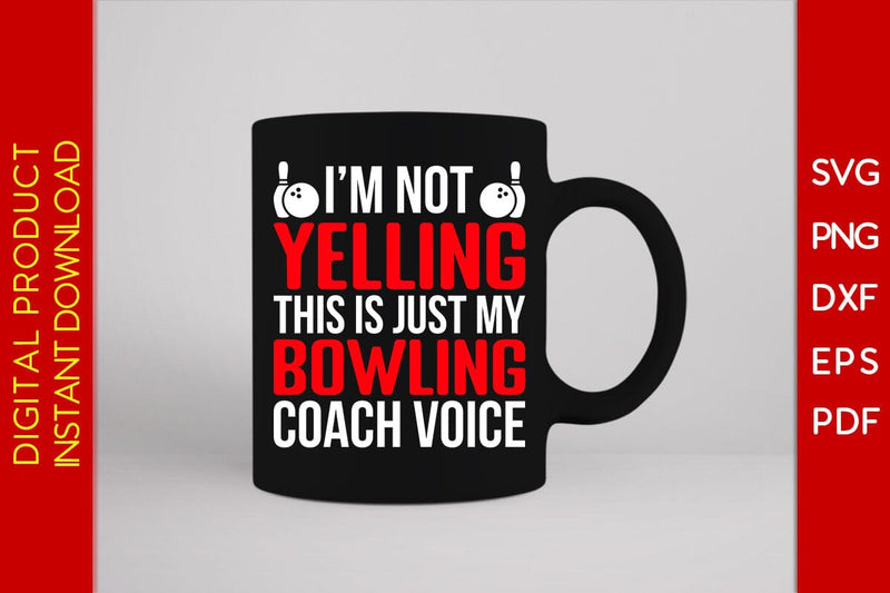 I'm Not Yelling This Is Just My Bowling Coach Voice SVG PNG Cut File ...