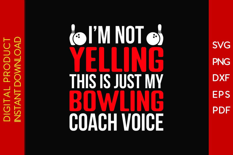 I'm Not Yelling This Is Just My Bowling Coach Voice SVG PNG Cut File ...