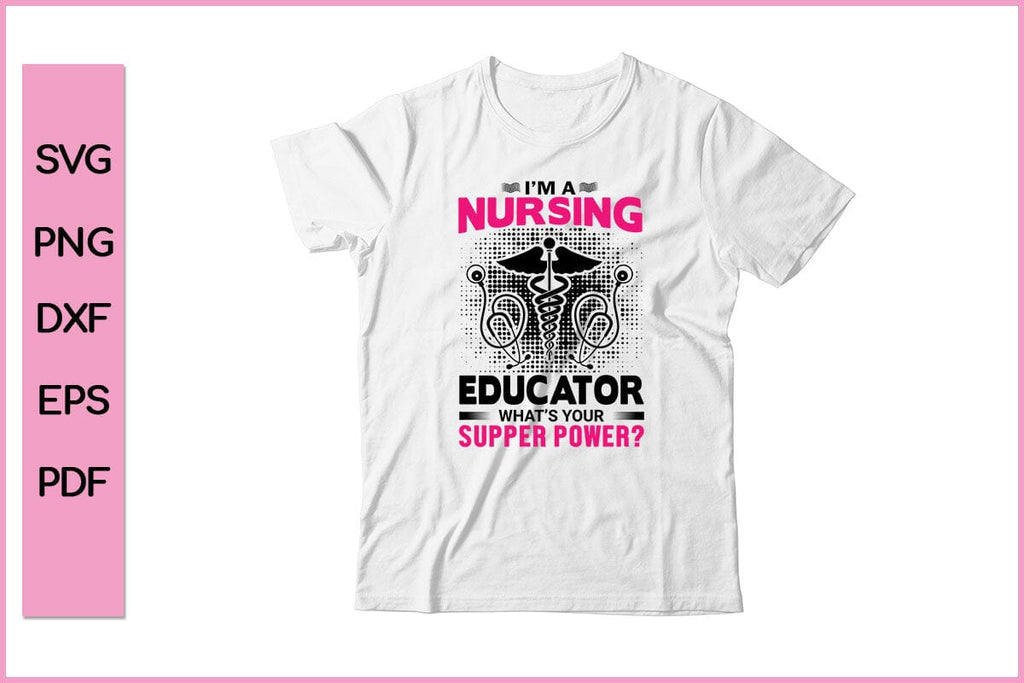 I'M Nursing Educator What's Your Super Power Nurse SVG PNG Craft File ...