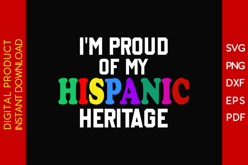 I'm Proud Of My Hispanic Heritage SVG PNG EPS Cut File - So Fontsy
