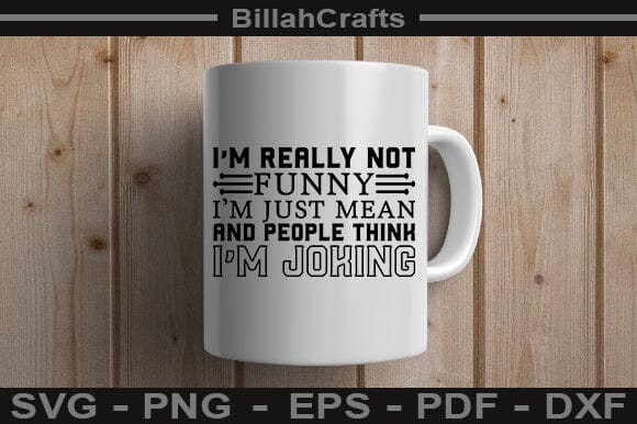 I'm Really Not Funny I'm Just Mean And People Think I'm Joking SVG File ...