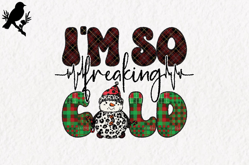 I'm So Freaking Cold Sublimation - So Fontsy