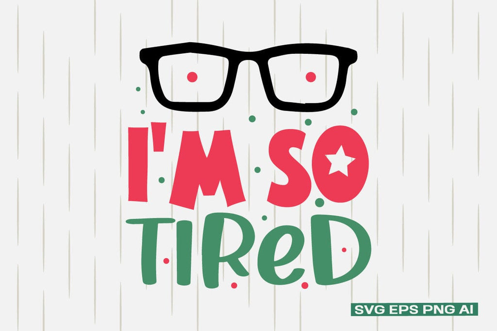 I'm So Tired SVG - So Fontsy