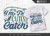 Im The Cutest Catch SVG Cut File, Happy Fishing Svg, Fishing Quotes ...