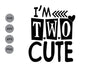 I’m Two Cute| Second Birthday SVG Cutting Files - So Fontsy