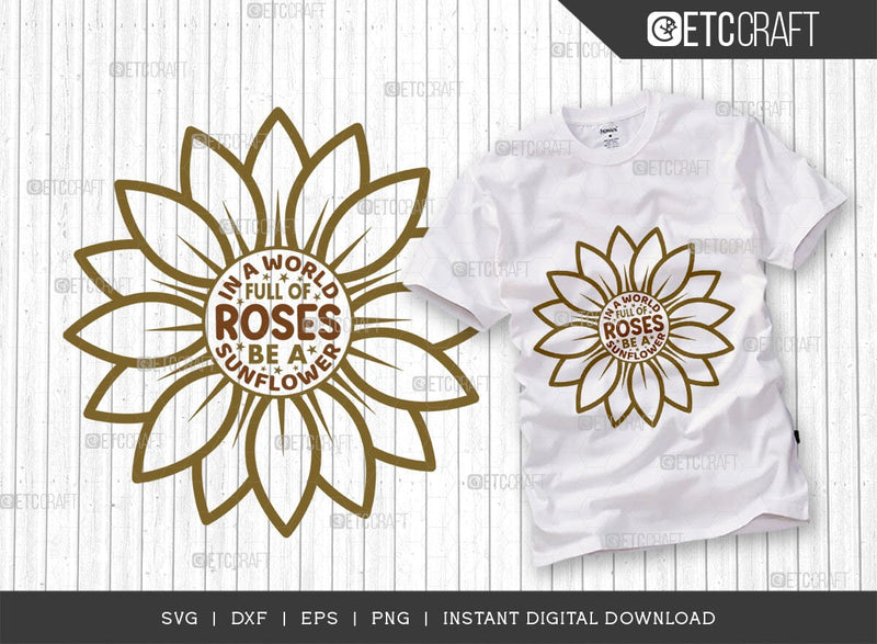 In A World Full Of Roses Be A Sunflower SVG Cut File, Flower svg ...