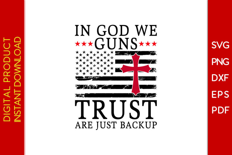 In God We Trust Guns Are Just Backup USA Flag Patriot SVG PNG Cut File ...