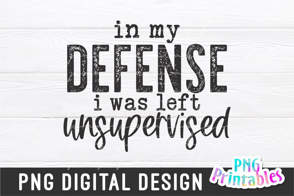 In My Defense I Was Left Unsupervised png - Funny png - Print File - F ...